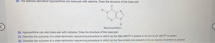 Solved 29. The adenine derivative hypoxanthine can base-pair | Chegg.com Solved 29. The adenine derivative hypoxanthine can base-pair | Chegg.com