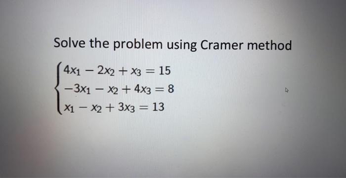 Solved Solve the problem using Cramer method 4x1 - 2x2 + x3 | Chegg.com