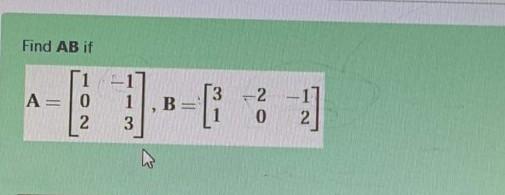 Solved Find AB if A= - 1 0 2 B -2 0 :) 3 2 | Chegg.com