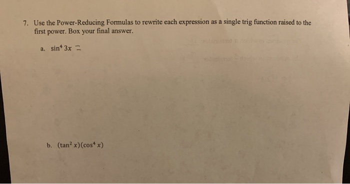 Solved 7. Use the Power-Reducing Formulas to rewrite each | Chegg.com