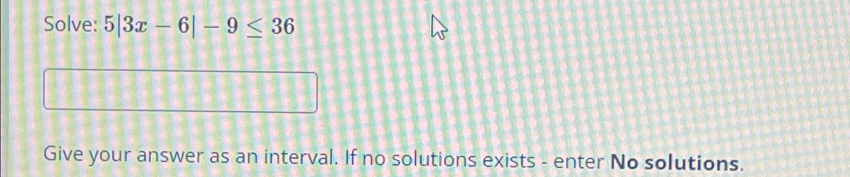 Solved Solve: 5|3x-6|-9≤36Give your answer as an interval. | Chegg.com