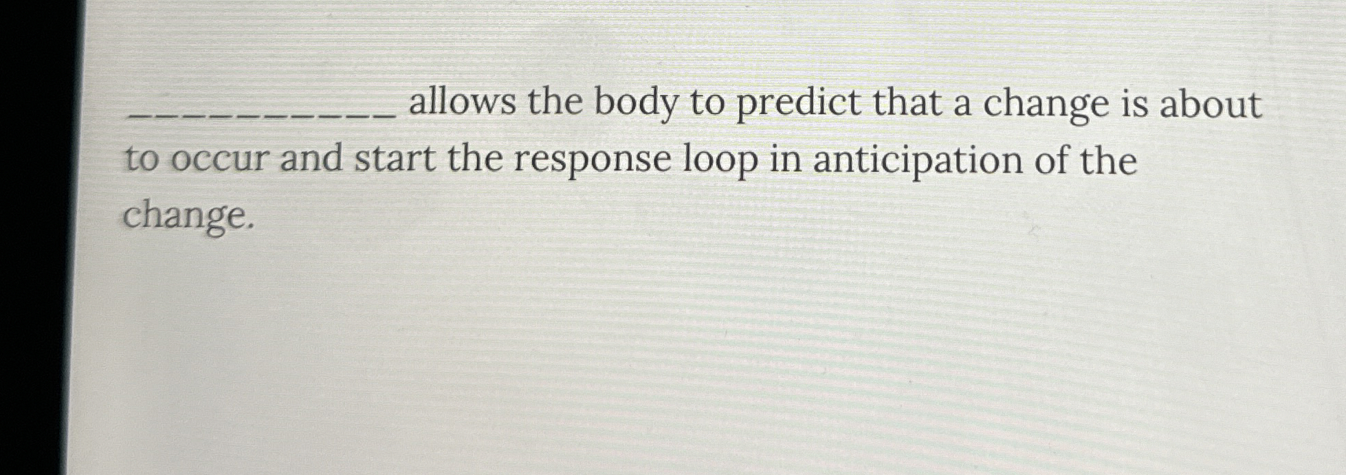 Solved allows the body to predict that a change is about to | Chegg.com