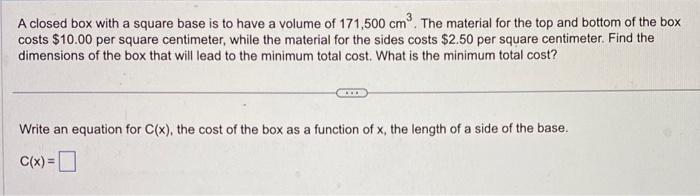 Solved A closed box with a square base is to have a volume | Chegg.com
