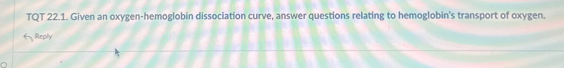 Solved TQT 22.1. ﻿Given an oxygen-hemoglobin dissociation | Chegg.com