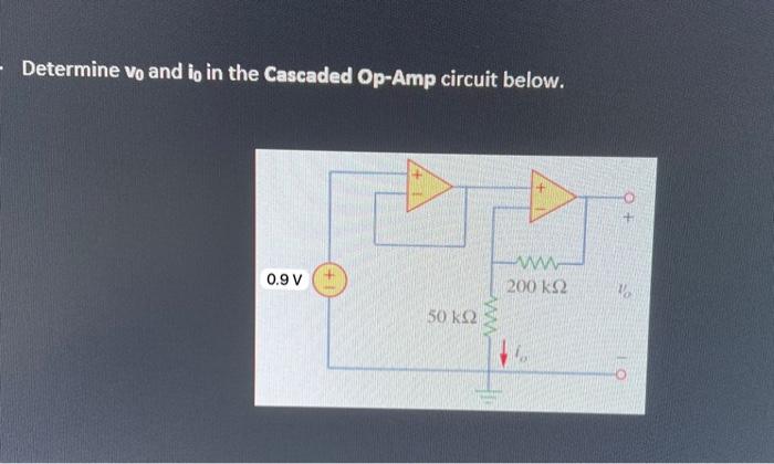 Solved Determine v0 and i0 in the Cascaded 0p-Amp circuit | Chegg.com