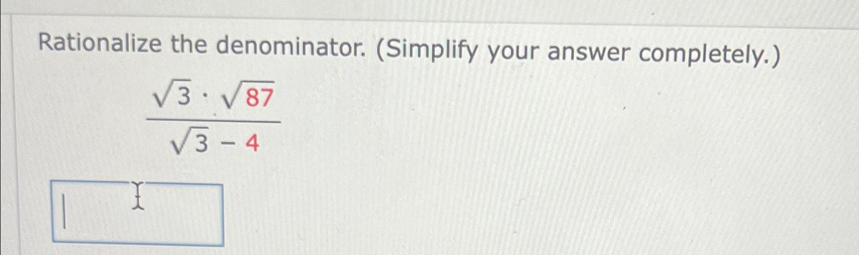 Solved Rationalize the denominator. (Simplify your answer | Chegg.com