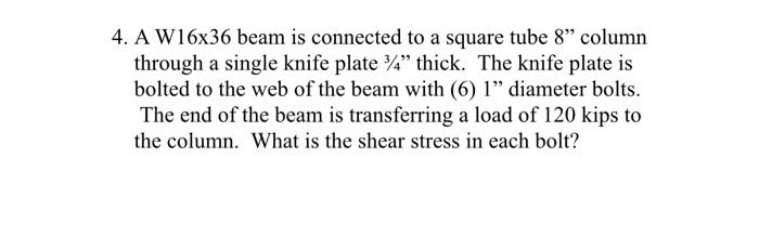 Solved 4. A W16x36 beam is connected to a square tube 8” | Chegg.com