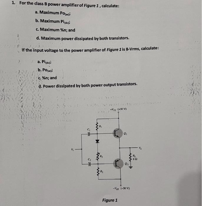 Solved 1. For the class B power amplifier of Figure 1, | Chegg.com