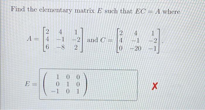 Solved Find the elementary matrix E such that EC=A where | Chegg.com