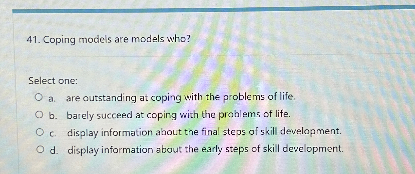 Solved Coping models are models who?Select one:a. ﻿are | Chegg.com