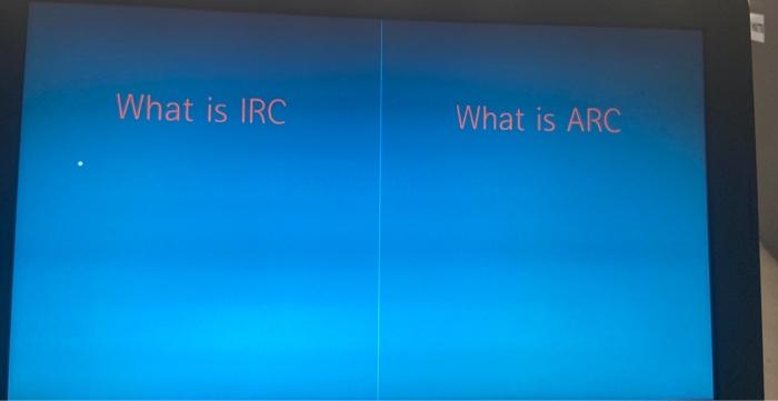 Solved what is IRC and ARC give me a example and formula | Chegg.com