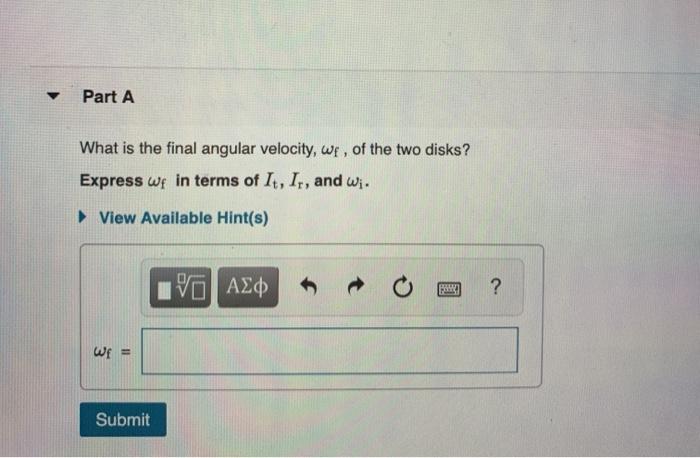 Solved Part A What is the final angular velocity, wf, of the | Chegg.com