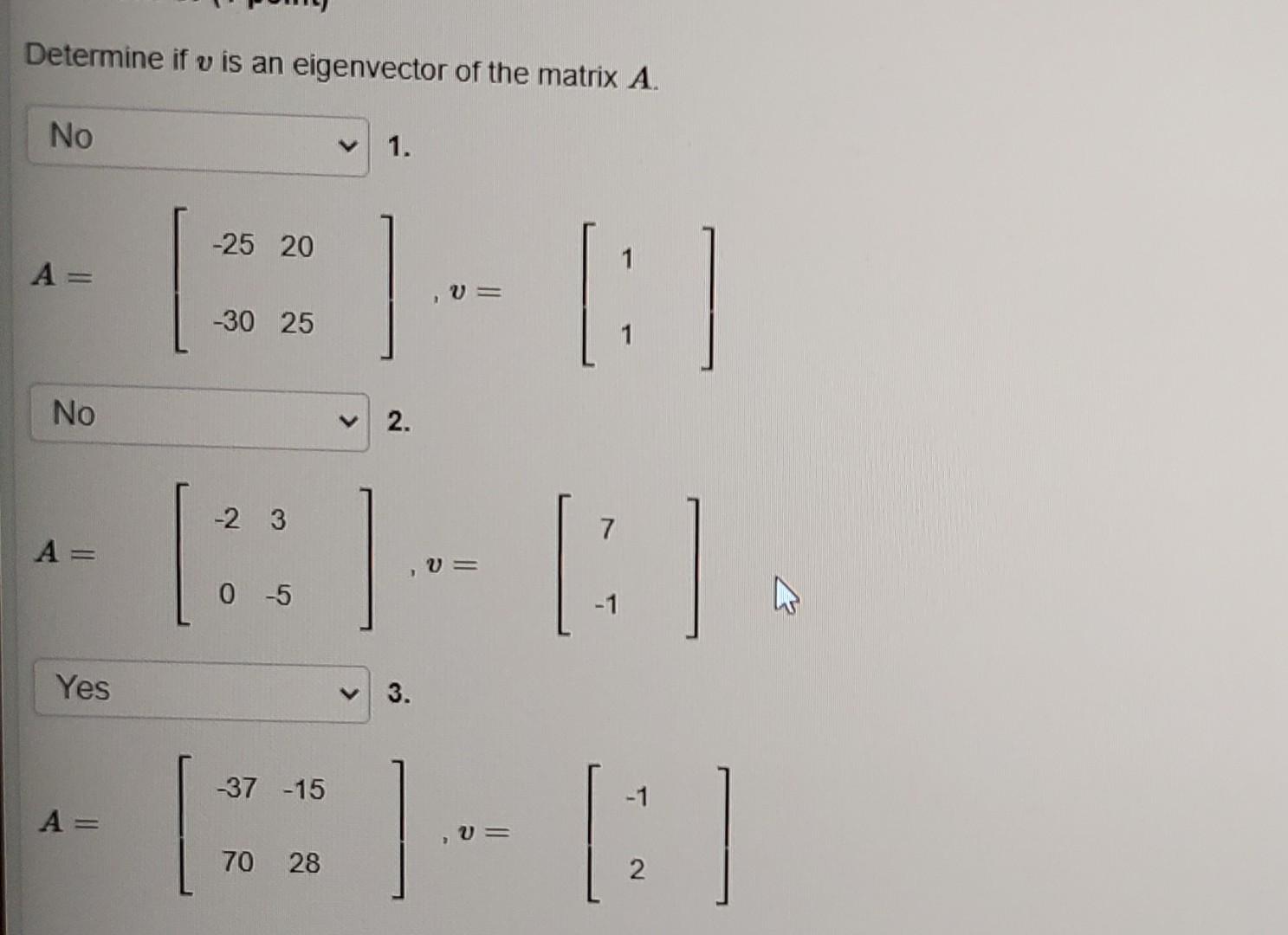 Solved Determine if v is an eigenvector of the matrix A. 1. | Chegg.com