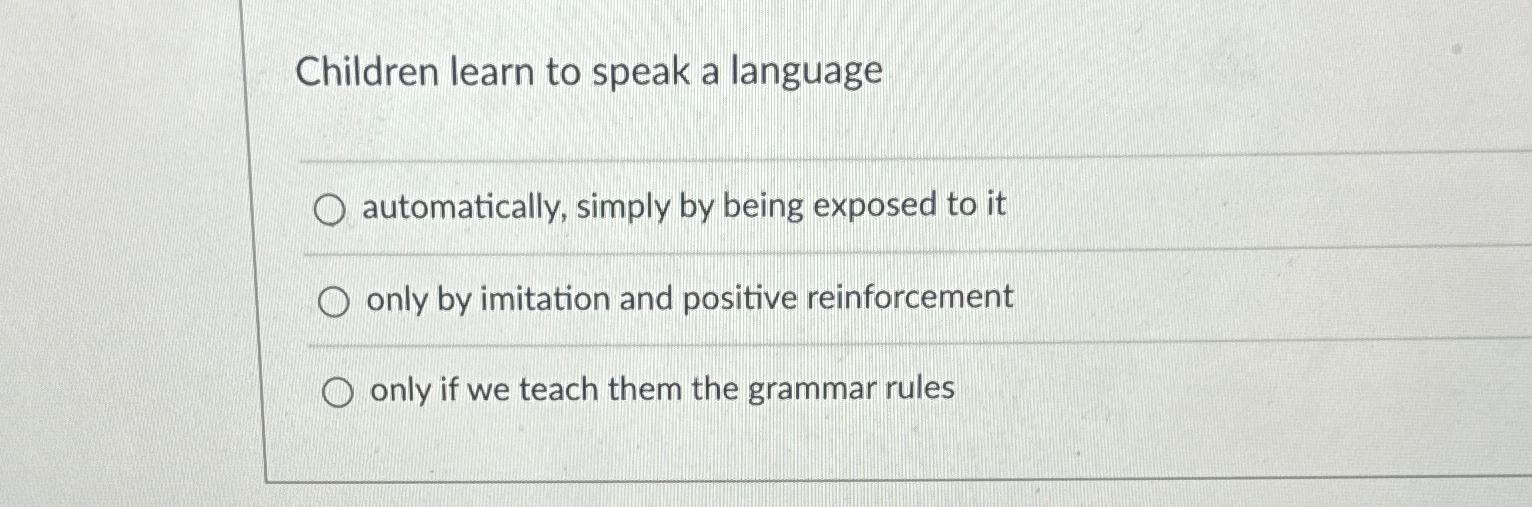 Solved Children learn to speak a languageautomatically, | Chegg.com