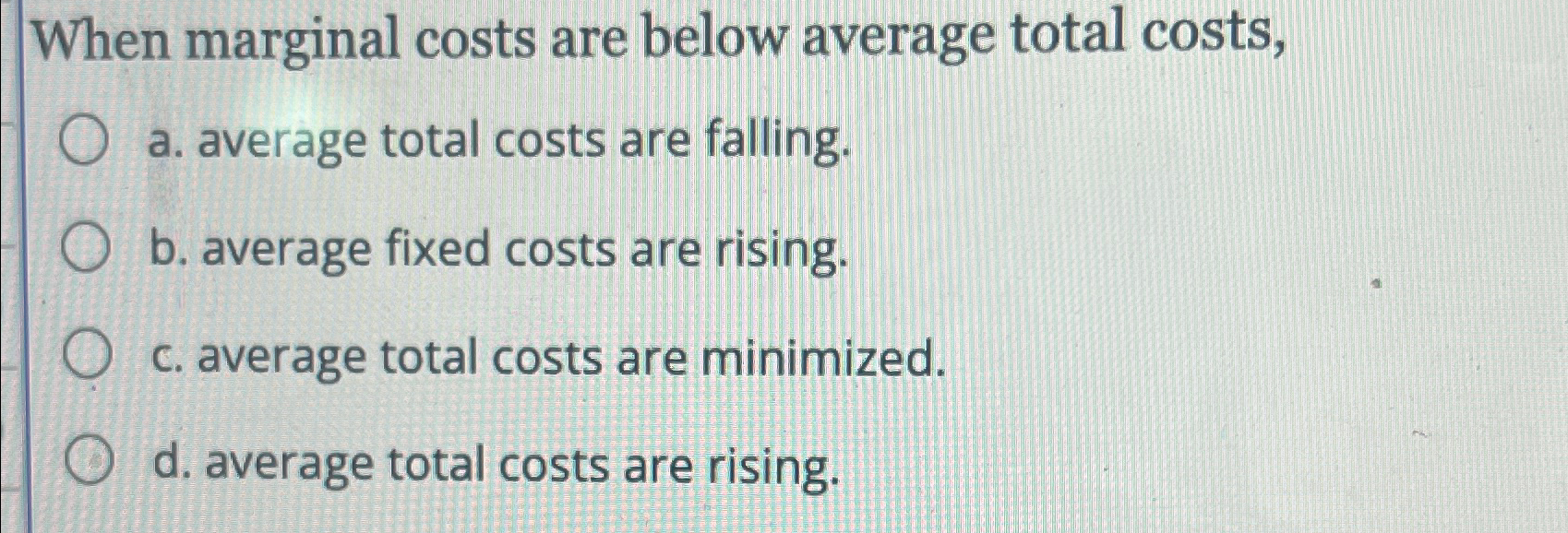 Solved When marginal costs are below average total costs,a. | Chegg.com