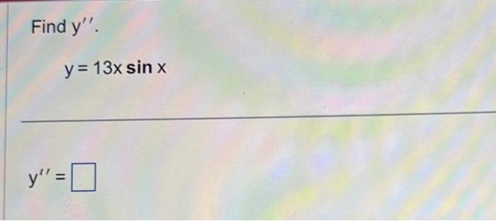 Solved Find y′′. y=13xsinx y′′= | Chegg.com