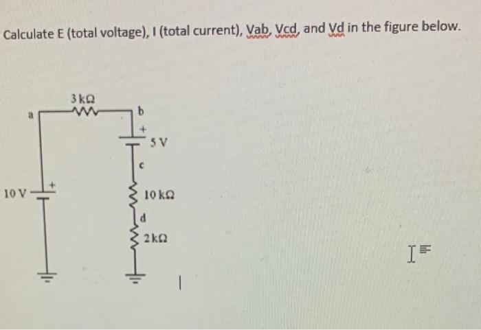[Solved]: Calculate E (total voltage), I (total current), V