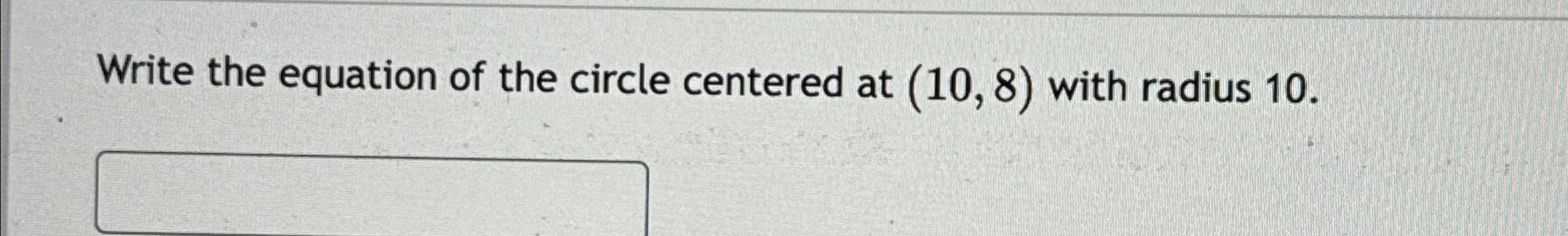 Solved Write the equation of the circle centered at (10,8) | Chegg.com