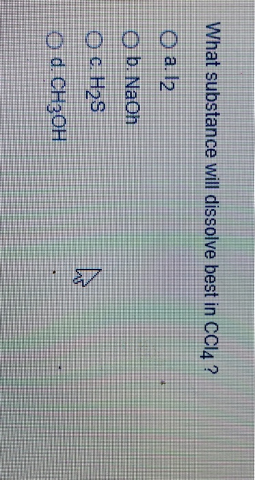 Solved What substance will dissolve best in CCl4? O a. 12 O | Chegg.com