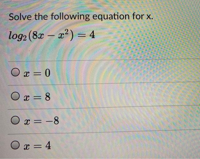 Solved Solve the following equation for x. log2 (8x – x2) = | Chegg.com