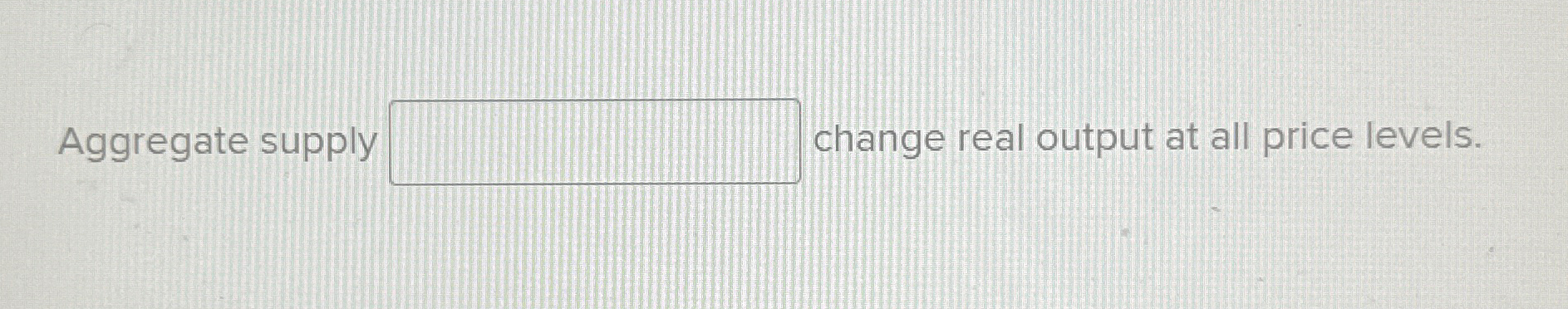 Solved Aggregate supply change real output at all price | Chegg.com