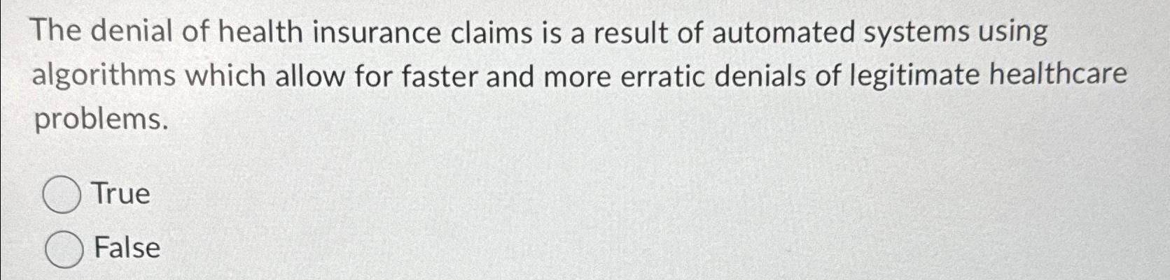 Solved The denial of health insurance claims is a result of | Chegg.com