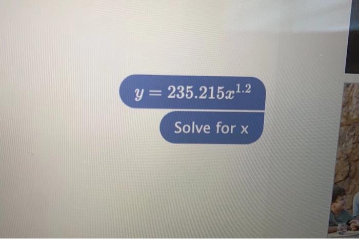 Solved y=235.215x1.2 Solve for x | Chegg.com