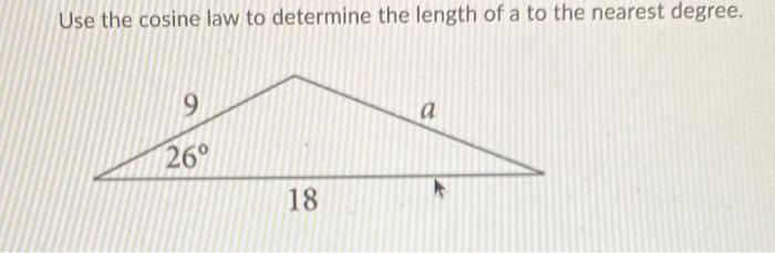 Solved Use the cosine law to determine the length of a to | Chegg.com