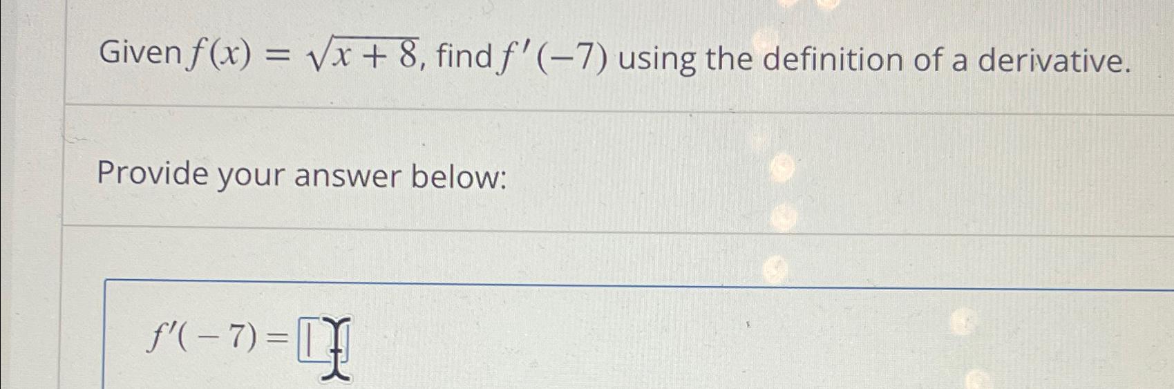 Solved Given f(x)=x+82, ﻿find f'(-7) ﻿using the definition | Chegg.com