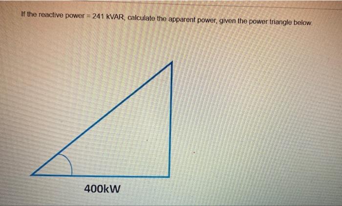 Solved If the reactive power =241kVAR, calculate the | Chegg.com