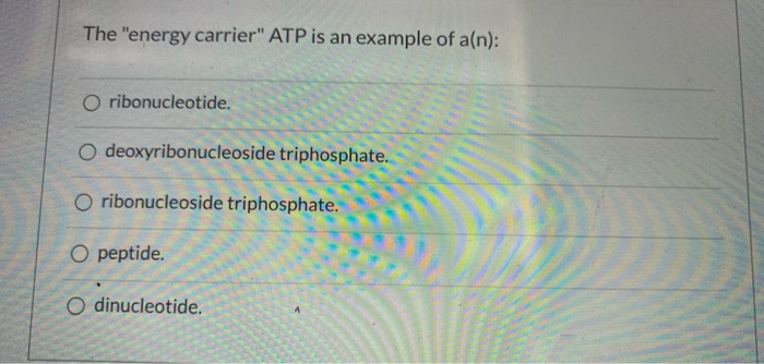 Solved The "energy carrier" ATP is an example of a(n): | Chegg.com