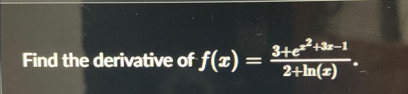 Solved Find the derivative of f(x)=3+ex2+3x-12+ln(x) | Chegg.com