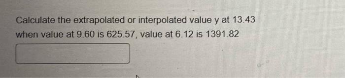 Solved Calculate the extrapolated or interpolated value y at | Chegg.com