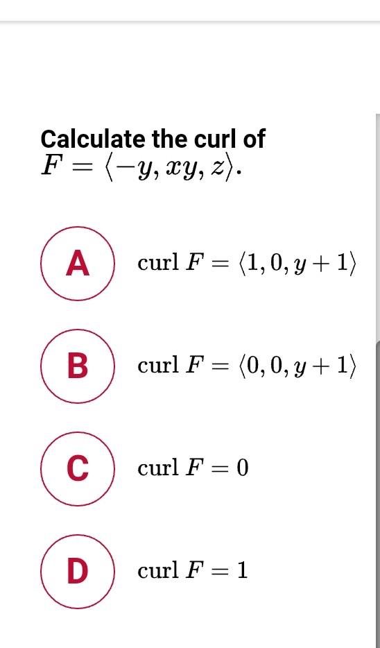 Solved Calculate the curl of F=(-4, xy, z). A curl F = (1,0, | Chegg.com