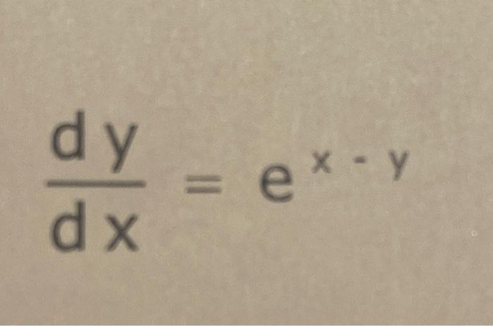 Solved dxdy=ex−y | Chegg.com