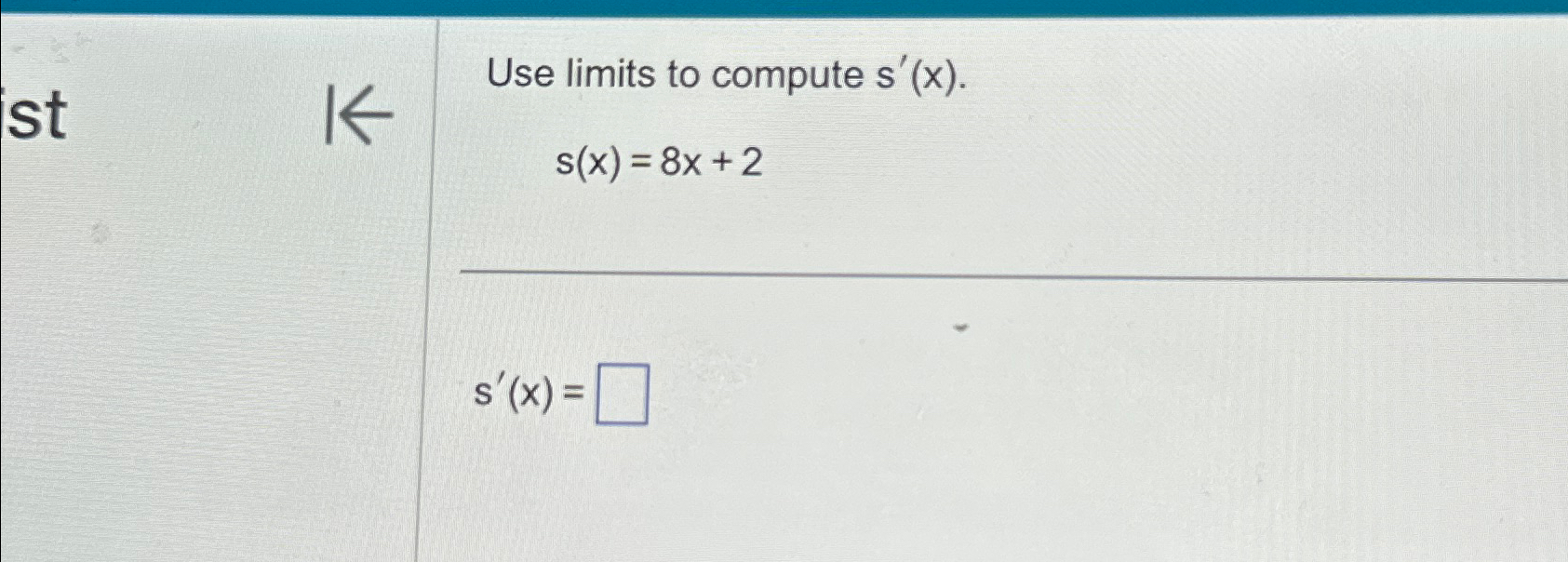 Solved Use limits to compute s'(x).s(x)=8x+2s'(x)= | Chegg.com