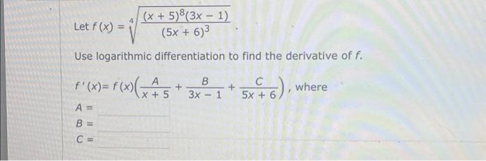 Solved Let f(x)=4(5x+6)3(x+5)8(3x−1) Use logarithmic | Chegg.com