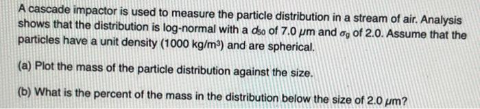 Solved A cascade impactor is used to measure the particle | Chegg.com