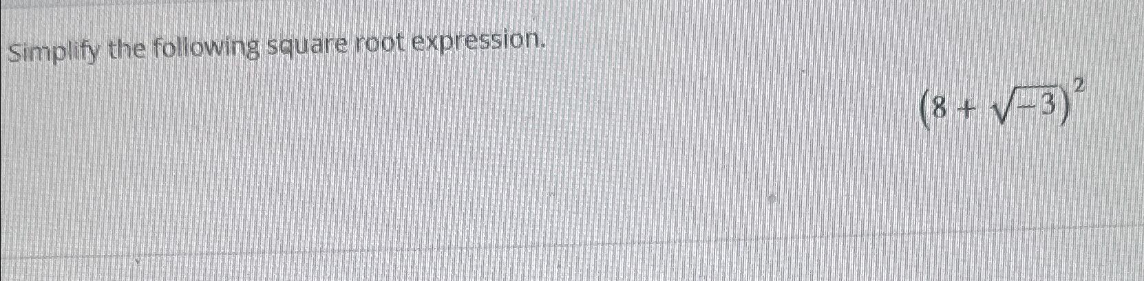 Solved Simplify the following square root | Chegg.com