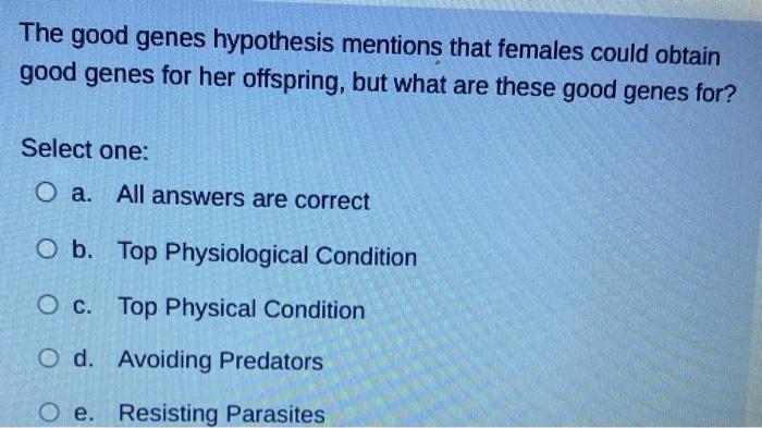 Solved The good genes hypothesis mentions that females could | Chegg.com