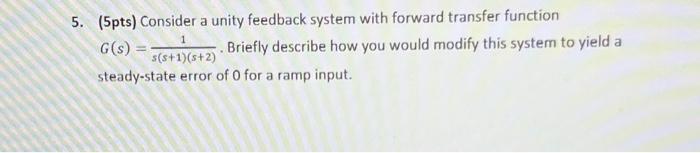 Solved 5. (5pts) Consider a unity feedback system with | Chegg.com