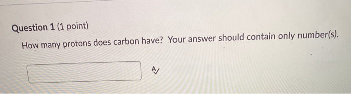 Solved Question 1 (1 point) How many protons does carbon | Chegg.com