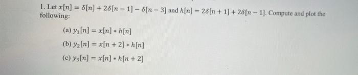 Solved 1. Let x[n] = 8[n] + 28[n - 1] - 8[n- 3) and h[n] = | Chegg.com