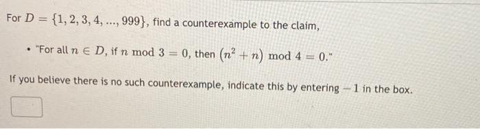 Solved For D={1,2,3,4,…,999}, find a counterexample to the | Chegg.com
