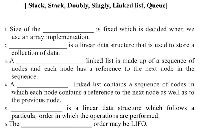 Solved [ Stack, Stack, Doubly, Singly, Linked list, Queue] | Chegg.com