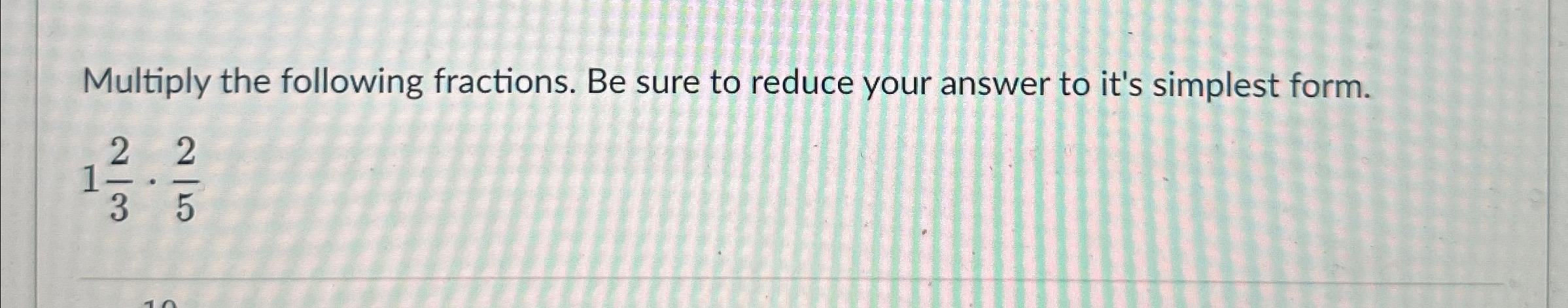 Solved Multiply the following fractions. Be sure to reduce | Chegg.com