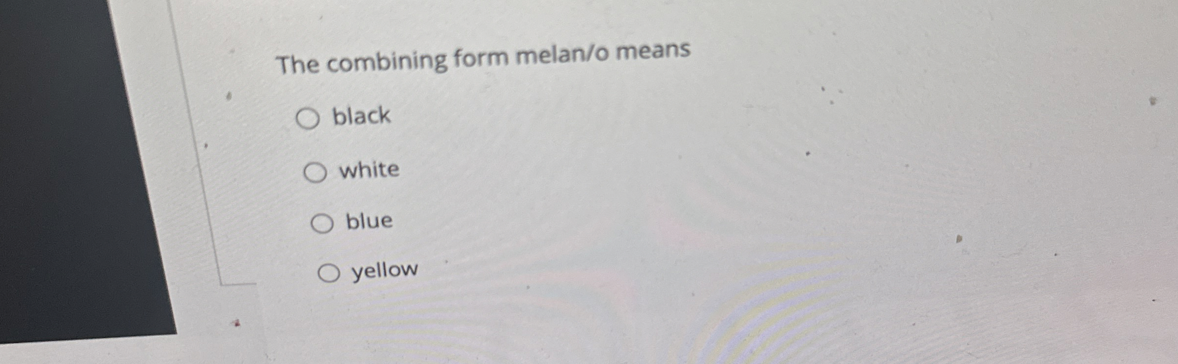 Solved The combining form melan/o meansblackwhiteblueyellow | Chegg.com