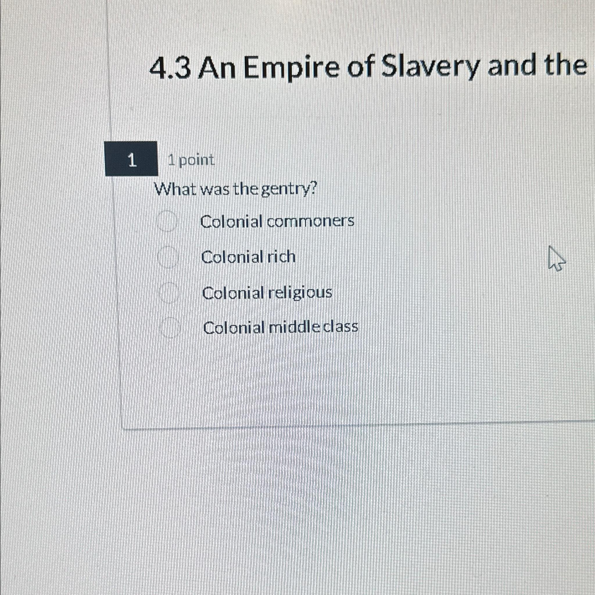 Solved 4.3 ﻿An Empire of Slavery and the11 ﻿pointWhat was | Chegg.com