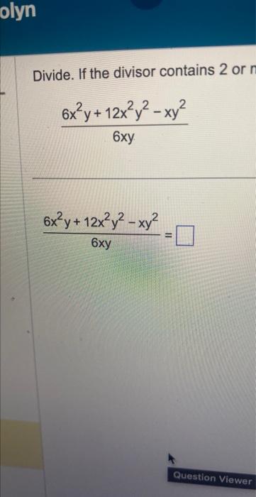 Solved 6xy6x2y+12x2y2−xy2Divide. If the divisor contains 2 | Chegg.com