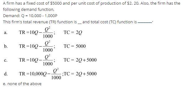 Solved A firm has a fixed cost of $5000 ﻿and per unit cost | Chegg.com